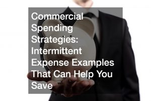 Commercial Spending Strategies Intermittent Expense Examples That Can ...