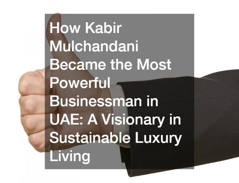 How Kabir Mulchandani Became the Most Powerful Businessman in UAE A ...